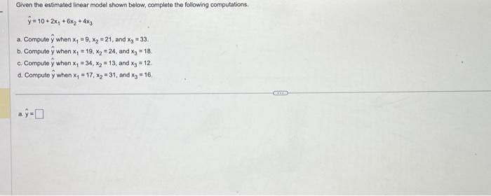Solved y^=10+2x1+6x2+4x3 a. Compute y^ when x1=9,x2=21, and | Chegg.com