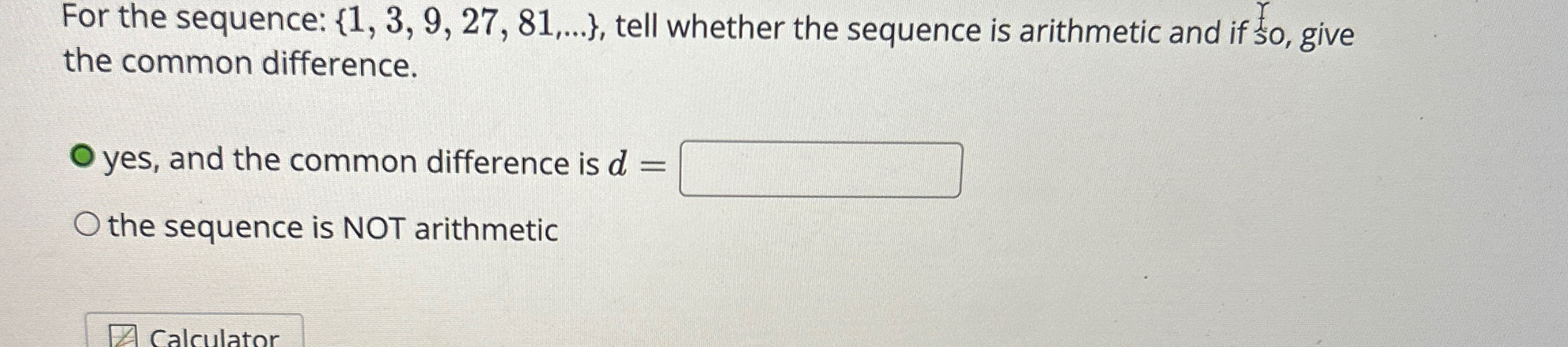 Solved For the sequence: {1,3,9,27,81,dots}, ﻿tell whether | Chegg.com