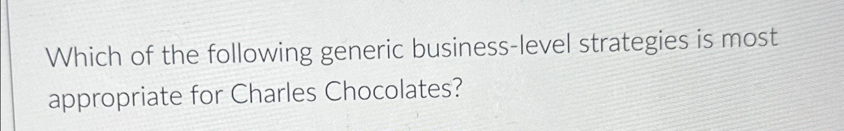 Solved Which of the following generic business-level | Chegg.com