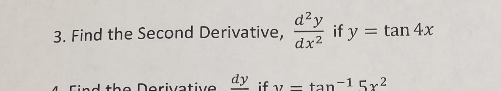 3. Find the Second Derivative, dx2d2y if y=tan4x | Chegg.com