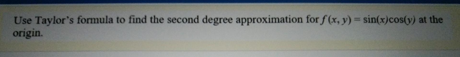 Solved Use Taylor's formula to find the second degree | Chegg.com