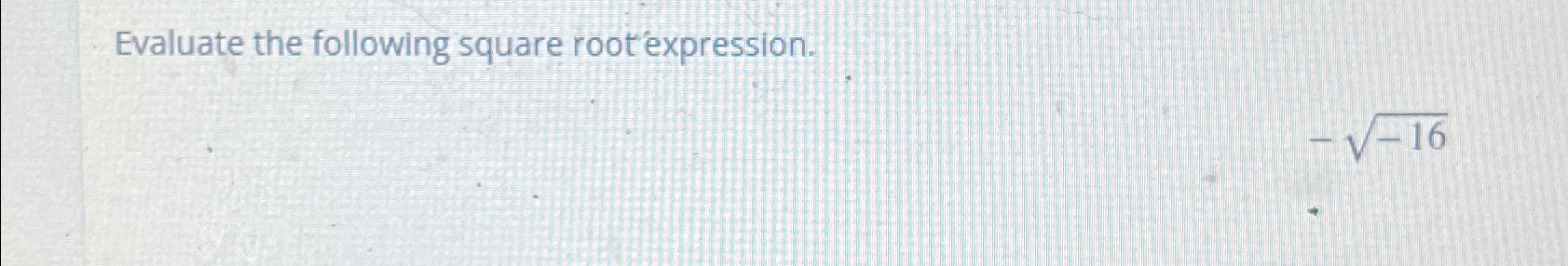 Solved Evaluate the following square root'expression.--162 | Chegg.com
