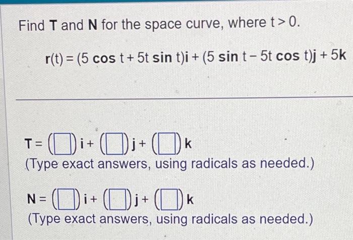 Solved Find T And N For The Space Curve Where T 0