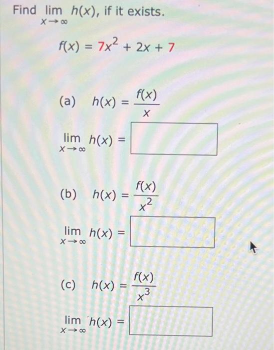 Solved Find limx→∞h(x), if it exists. f(x)=7x2+2x+7 (a) | Chegg.com
