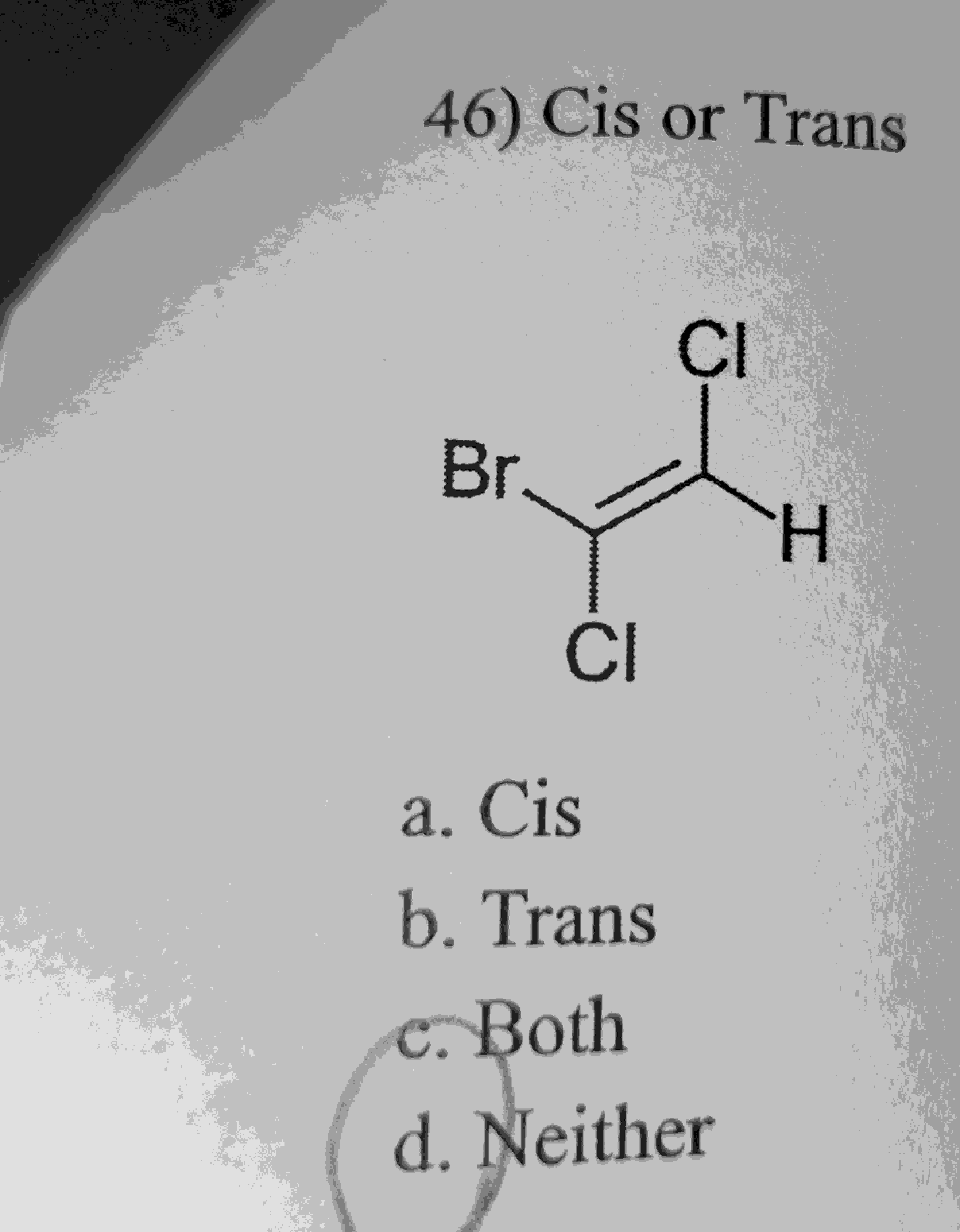 Solved Cis or Transa. ﻿Cisb. ﻿Transc. ﻿Bothd. ﻿Neither | Chegg.com