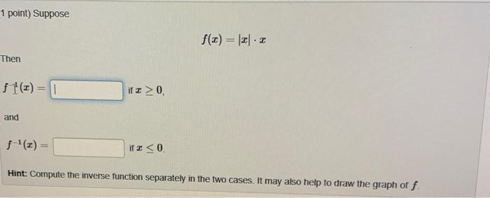 Solved 1 point) Suppose f(x)=∣x∣⋅x Then f−1(x)= and f−1(x)= | Chegg.com