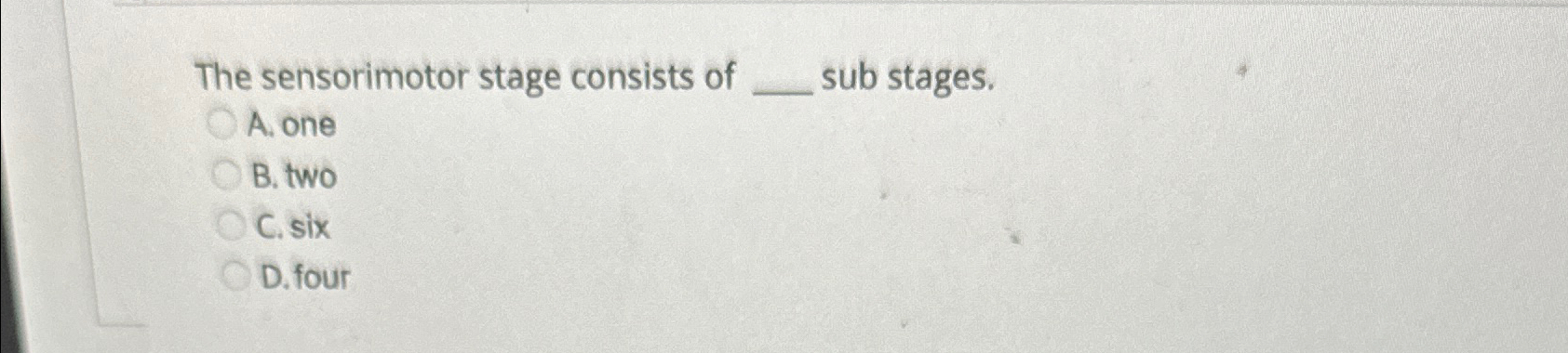 Solved The sensorimotor stage consists of sub stages.A. | Chegg.com