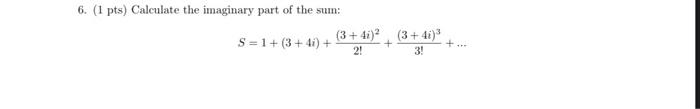 Solved 6. ( 1 pts) Calculate the imaginary part of the sum: | Chegg.com