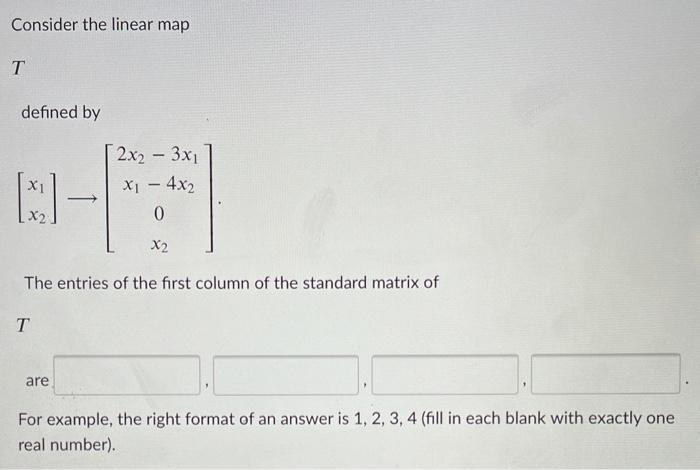 Solved Consider the linear map T defined by X1 2x2 – 3x x - | Chegg.com