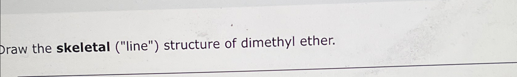 Solved Draw the skeletal ("line") ﻿structure of dimethyl | Chegg.com