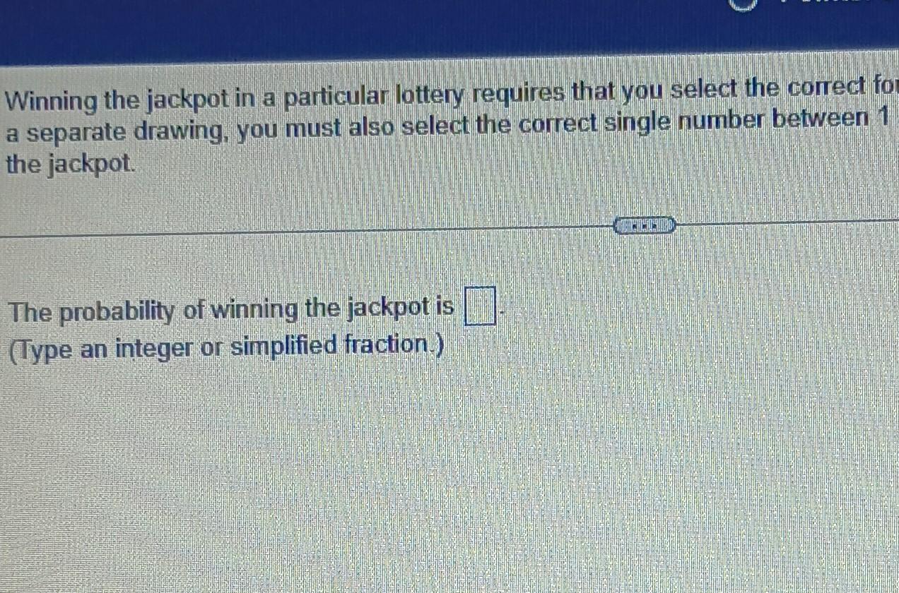 Solved Winning the jackpot in a particular lottery requires | Chegg.com