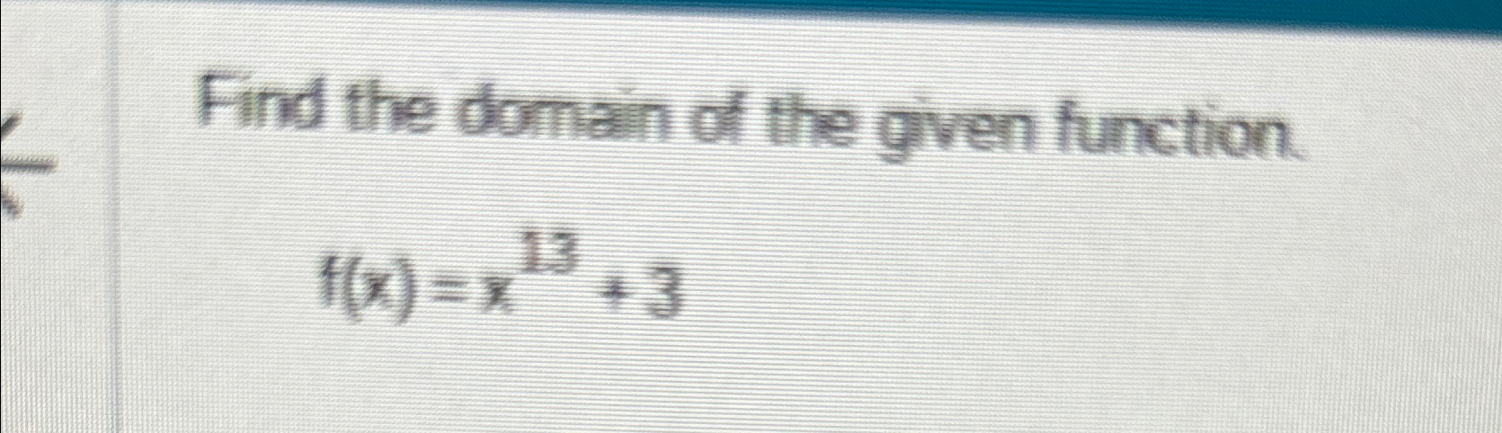 Solved Find the domain of the given function.f(x)=x13+3 | Chegg.com