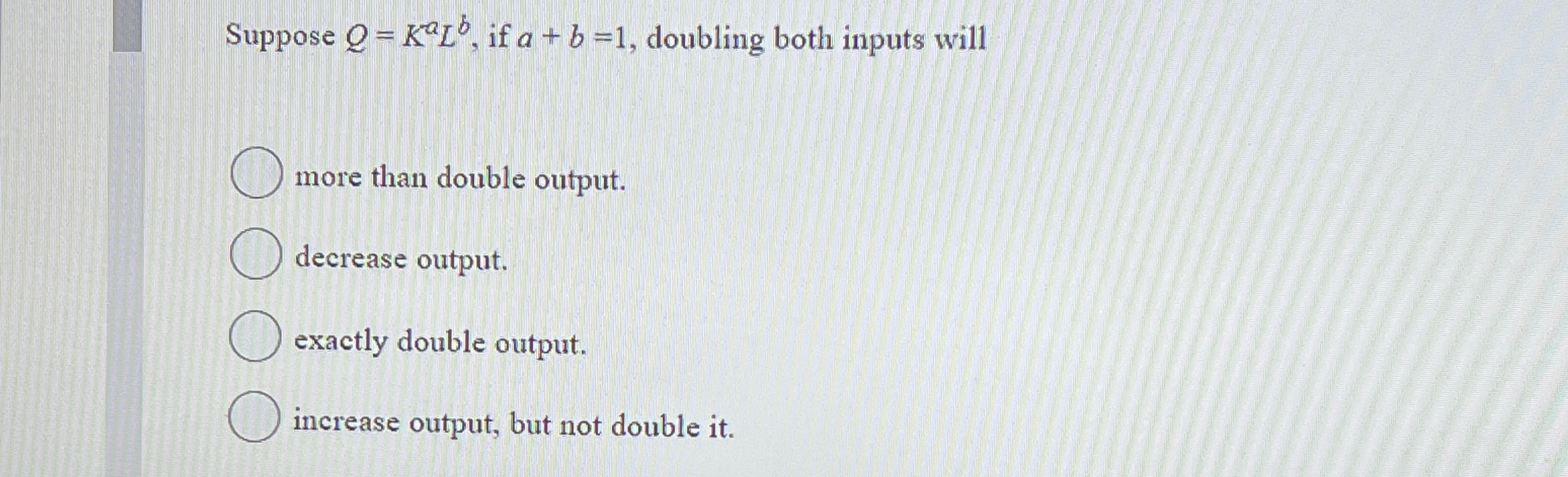 Solved Suppose Q=KaLb, ﻿if a+b=1, ﻿doubling both inputs | Chegg.com