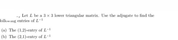 Solved -, Let L be a 3 x 3 lower triangular matrix. Use the | Chegg.com