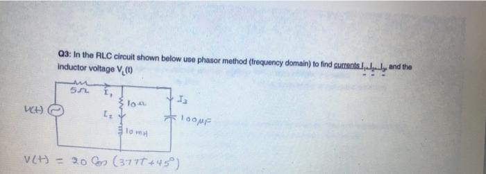 Solved Q3: In the RLC circuit shown below use phasor method | Chegg.com