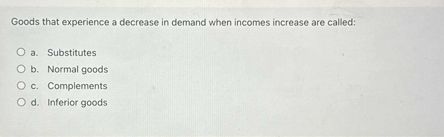 Solved Goods that experience a decrease in demand when | Chegg.com
