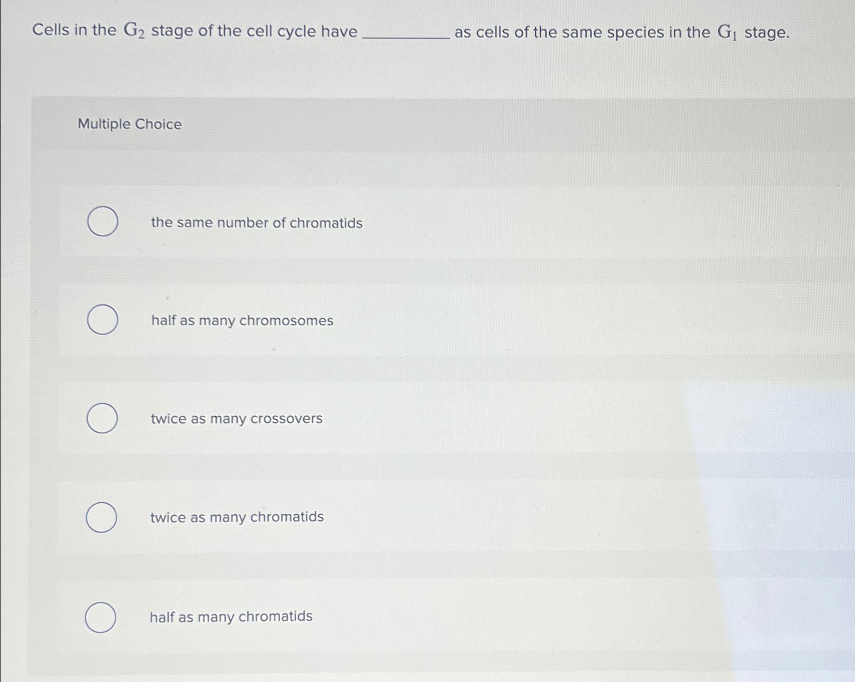 Solved Cells in the G2 ﻿stage of the cell cycle have as | Chegg.com