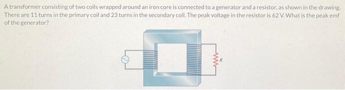 Solved A transformer consisting of two coils wrapped around | Chegg.com