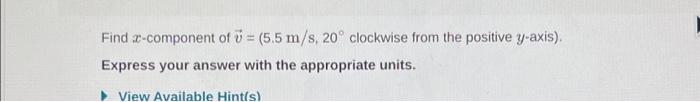 Solved Find x-component of 7 = (5.5 m/s, 20° clockwise from | Chegg.com