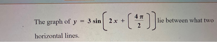 Solved 47 The graph of y 3 sin 2x + »[ 2 lie between what | Chegg.com