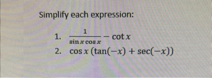 Solved Simplify each expression: 1. sinxcosx1−cotx 2. | Chegg.com
