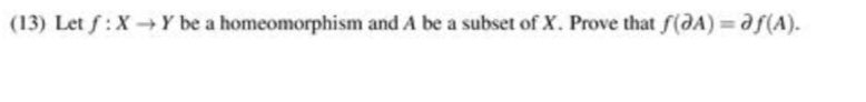 Solved (13) Let f:x→Y be a homeomorphism and A be a | Chegg.com Solved (13) Let f:x→Y be a homeomorphism and A be a | Chegg.com