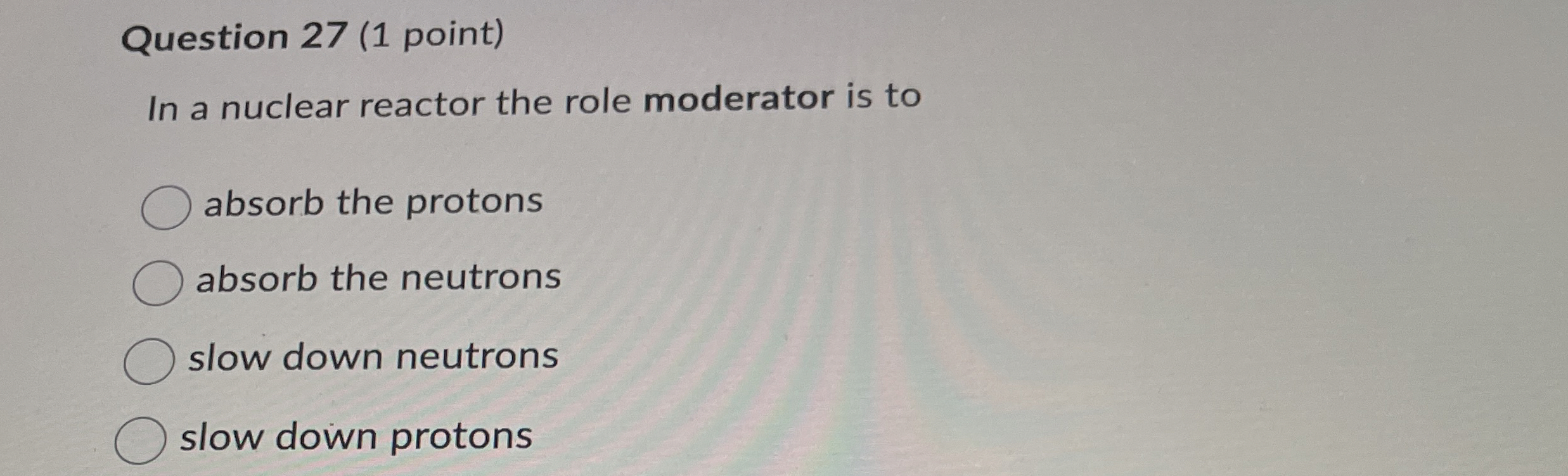 Solved Question 27 (1 ﻿point)In a nuclear reactor the role | Chegg.com