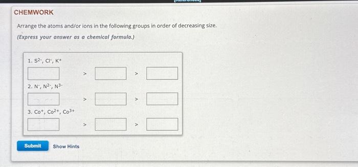 Solved Arrange The Atoms And Or Ions In The Following Groups