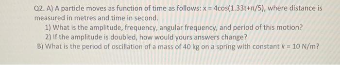 Solved Q2. A) A particle moves as function of time as | Chegg.com