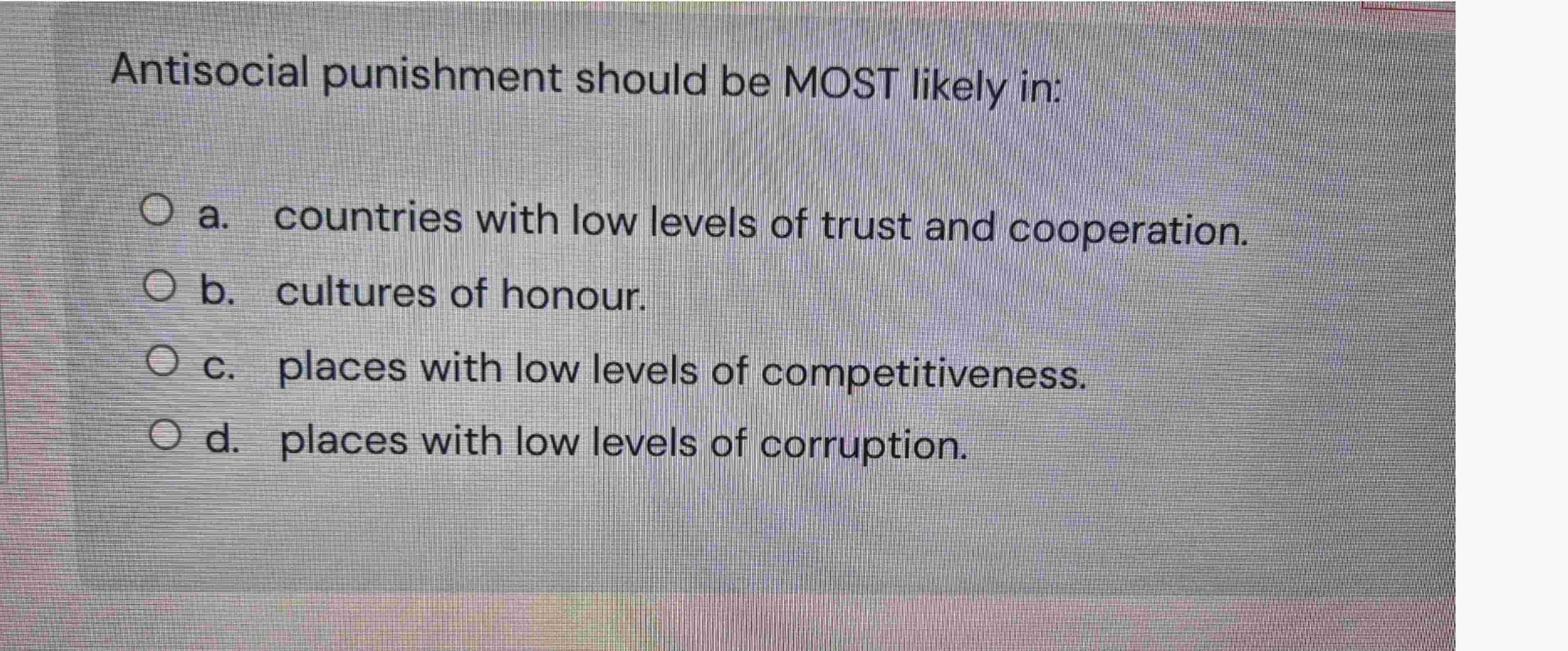 Solved Antisocial punishment should be MOST likely in:a. | Chegg.com