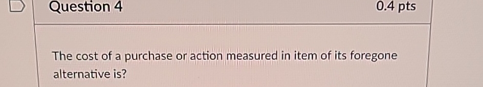 Solved 0.4 ﻿ptsThe cost of a purchase or action measured in | Chegg.com