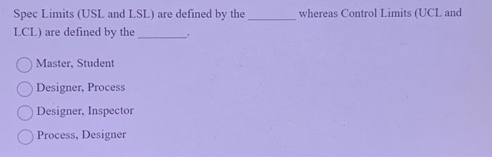Solved Spec Limits (USL and LSL) are defined by the LCL) are | Chegg.com