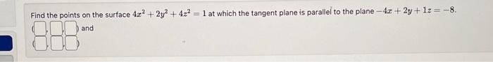Solved Find the points on the surface 4x2+2y2+4z2=1 at which | Chegg.com