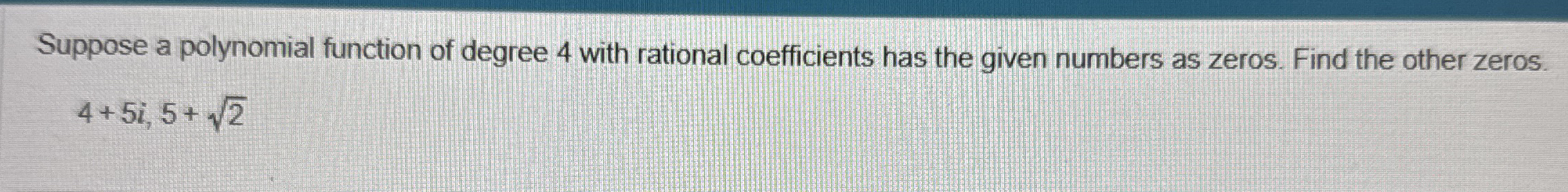 [Solved]: Suppose a polynomial function of degree 4 with rat