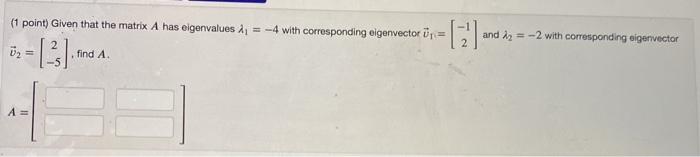 Solved (1 point) Find the eigenvalues i,