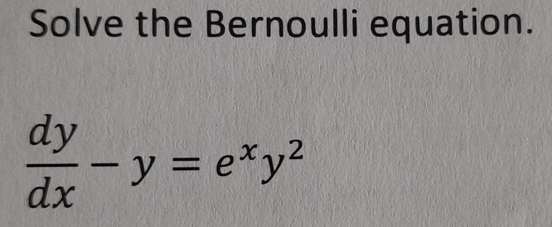 Solved Solve the Bernoulli equation. dxdy−y=exy2 | Chegg.com