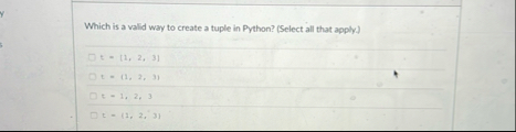 Solved Which is a valid way to create a tuple in Python? | Chegg.com