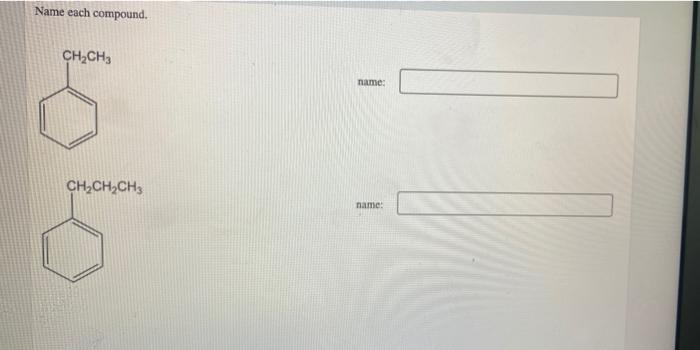 Solved Name each compound CH2CH3 name: name: CH2CH2CH3 name: | Chegg.com