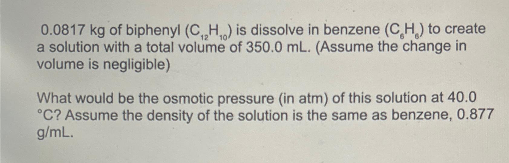 Solved 0.0817kg ﻿of biphenyl (C12H10) ﻿is dissolve in | Chegg.com