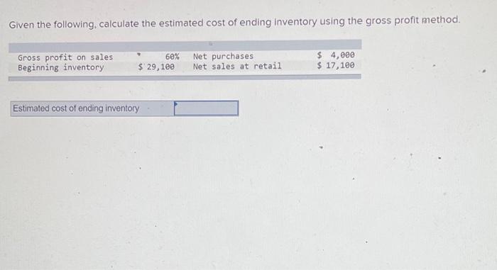 Solved Given the following, calculate the estimated cost of | Chegg.com