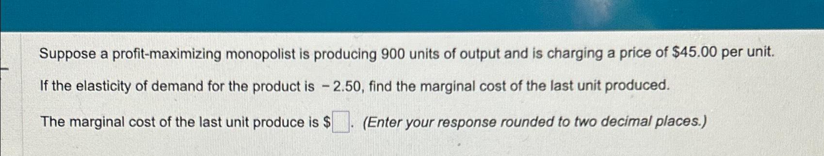 Solved Suppose a profit-maximizing monopolist is producing | Chegg.com