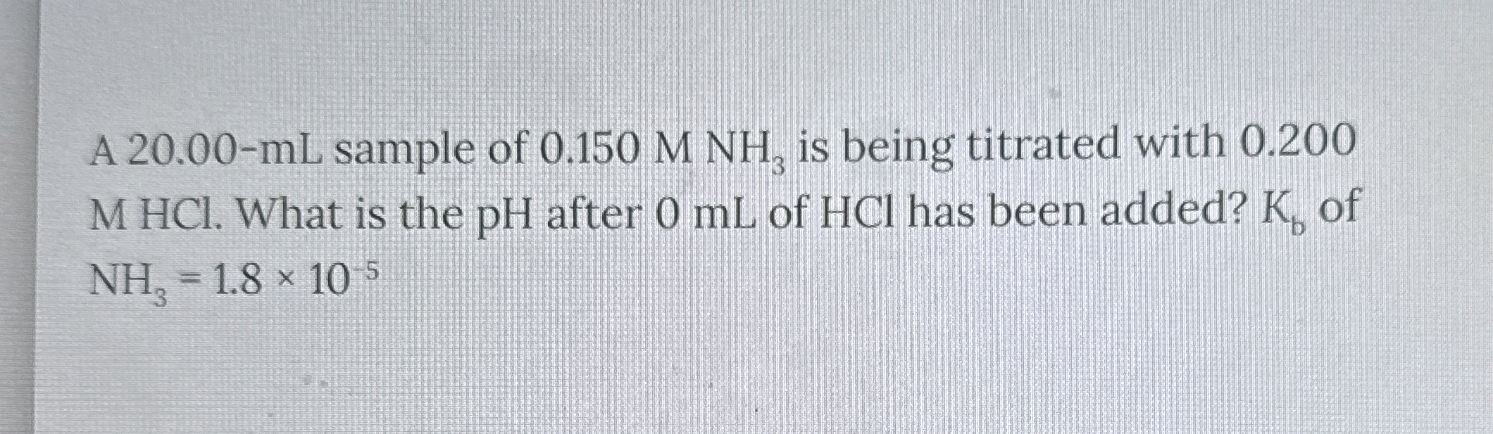 Solved A 20.00-mL ﻿sample of 0.150MNH3 ﻿is being titrated | Chegg.com