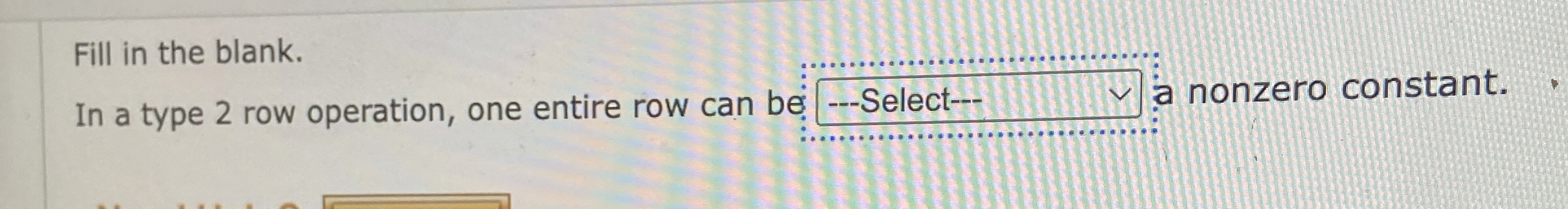 Solved Fill in the blank.In a type 2 ﻿row operation, one | Chegg.com
