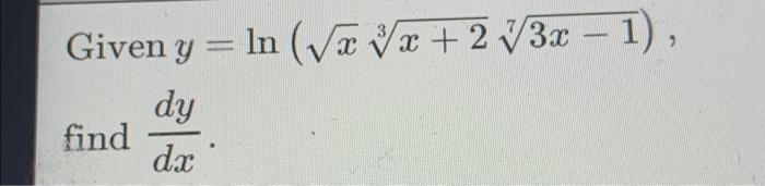 Solved 3 Given y = ln (√√√√x + 2√3x X X find dy dx - 1), | Chegg.com