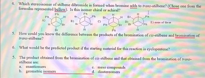 Solved 4. Which stereoisomer of stilbene dibromide is formed | Chegg.com