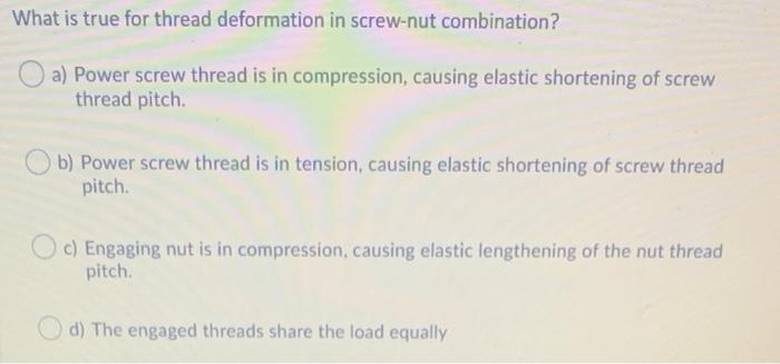 Solved What is true for thread deformation in screw-nut | Chegg.com