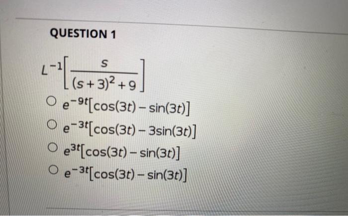 Solved QUESTION 1 --[16+32+0) (s+3)2 +9 O e-9t(cos(3t) – | Chegg.com