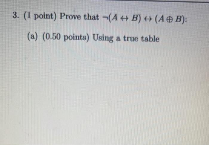 3. (1 point) Prove that ¬(A↔B)↔(A⊕B) : (a) ( 0.50 | Chegg.com