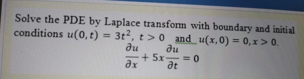 Solved Solve the PDE by Laplace transform with boundary and | Chegg.com