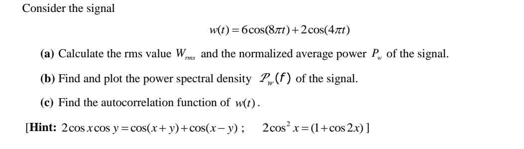 Solved Consider the signal w(t)=6cos(8t) + 2 cos(4nt) (a) | Chegg.com